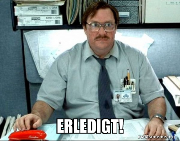 Erledigt! - Milton from Office Space Meme Generator