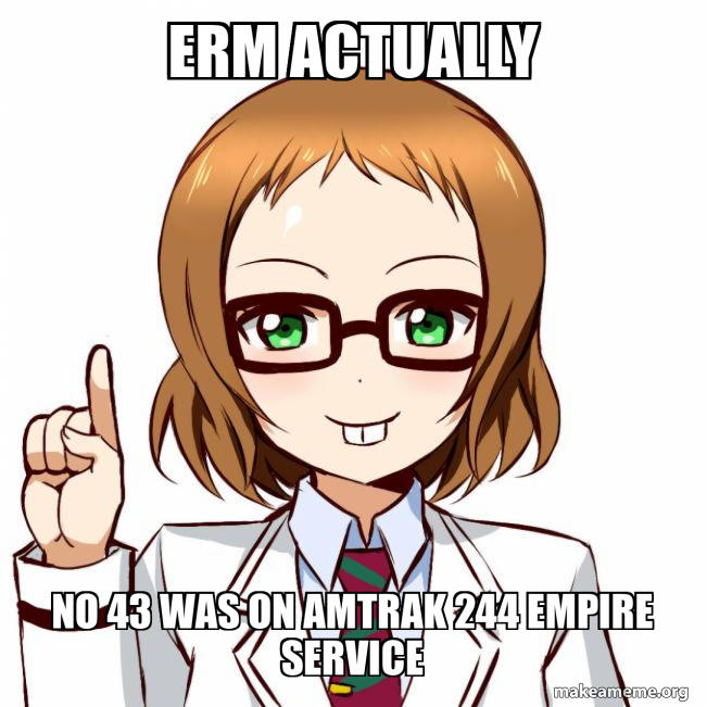 ERM actually No 43 Was on amtrak 244 empire service Meme Generator