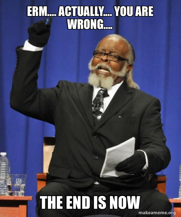 Erm.... Actually.... You are wrong.... The end is NOW - Too Damn HIgh ...