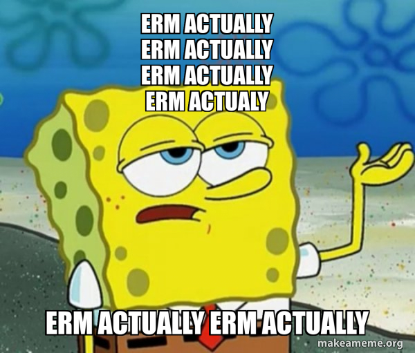 ERM ACTUALLY ERM ACTUALLY ERM ACTUALLY ERM ACTUALY ERM ACTUALLY ERM ...