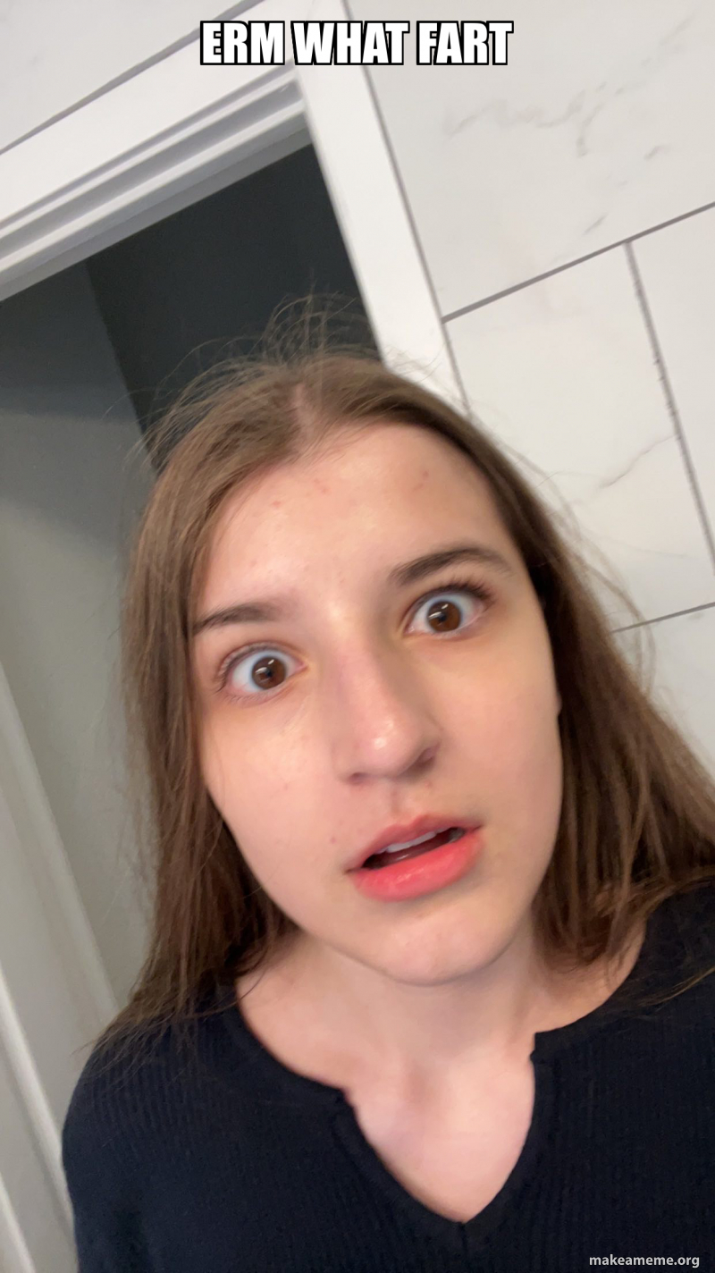 Erm what fart Meme Generator