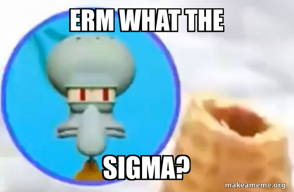erm what the sigma? - What the Sigma Squidward Meme Generator