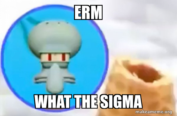 Erm What the sigma - What the Sigma Squidward Meme Generator