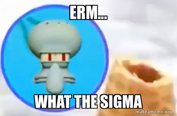 erm... what the sigma - What the Sigma Squidward Meme Generator
