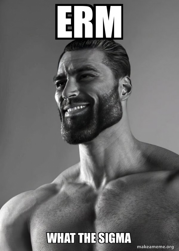 erm what the sigma - Gigachad Meme Generator