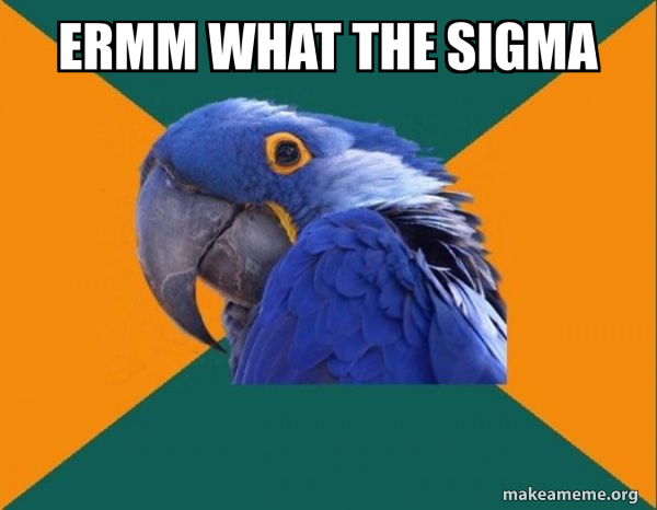 Ermm what the sigma - Paranoid Parrot Meme Generator