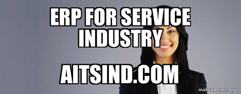 ERP for service industry aitsind.com Meme Generator
