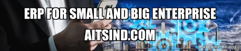 ERP for small and big enterprise aitsind.com Meme Generator