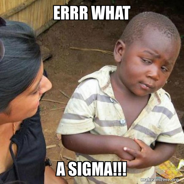 Errr what a sigma!!! - Skeptical Third World Kid Meme Generator