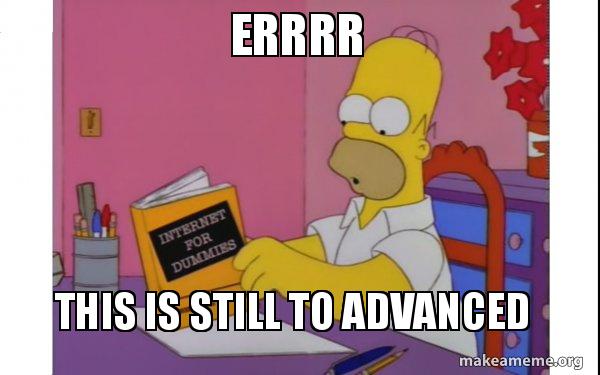 errrr this is still to advanced - Computer Homer Meme Generator