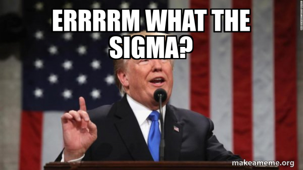 Errrrm what the sigma? - Donald Trump Meme Generator