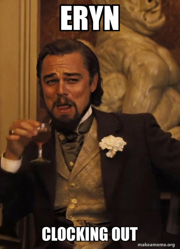 Eryn Clocking out - Leonardo DiCaprio Laughing Django Meme Generator