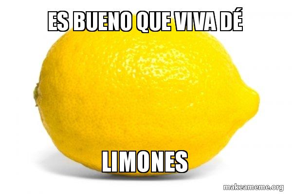 es bueno que viva dÃ© limones - Lemon | Make a Meme