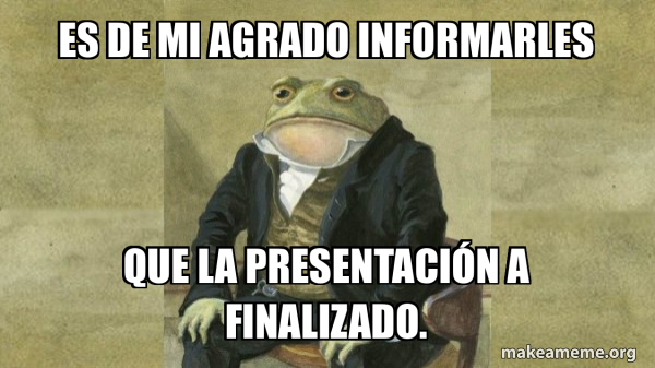 Es de mi agrado informarles que la presentación a finalizado. - Colonel ...