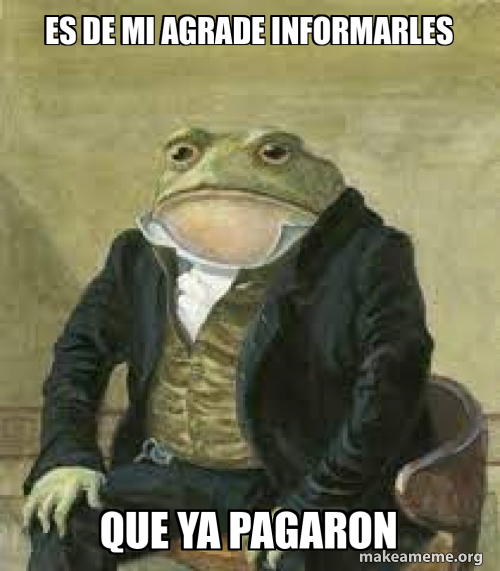 Es de mi agrade informarles que ya pagaron Meme Generator