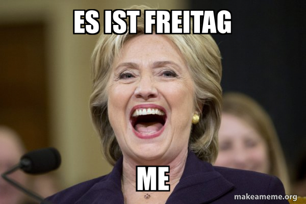 Es ist Freitag me - Hillary Clinton Laughs Meme Generator