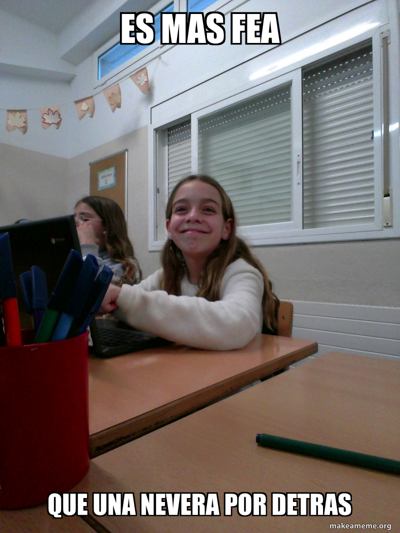 es mas fea que una nevera por detras Meme Generator