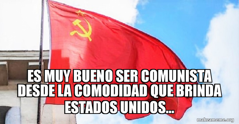 Es muy bueno ser comunista desde la comodidad que brinda Estados Unidos ...