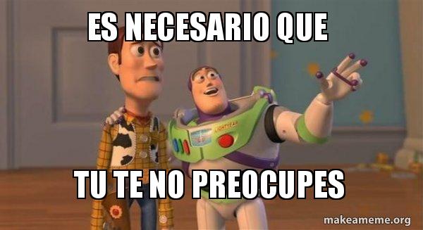Es necesario que tu te no preocupes - Buzz and Woody (Toy Story) Meme ...