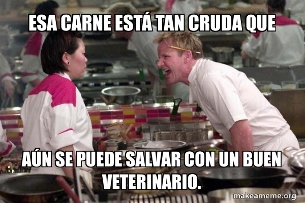 Esa carne está tan cruda que aún se puede salvar con un buen ...