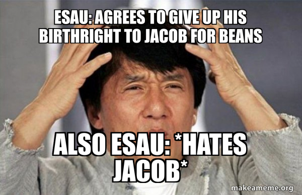 esau: agrees to give up his birthright to jacob for beans also esau ...