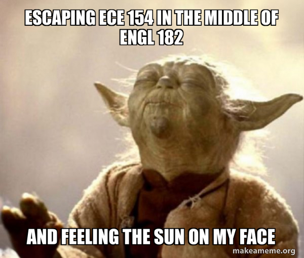 escaping ece 154 in the middle of engl 182 and feeling the sun on my ...