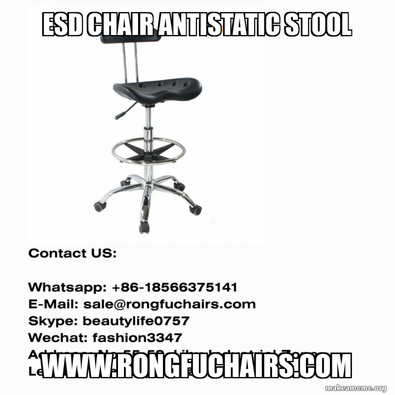 ESD Chair Antistatic Stool www.rongfuchairs.com Meme Generator