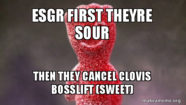 ESGR FIRST THEYRE SOUR Then they cancel clovis bosslift (sweet) - sour ...