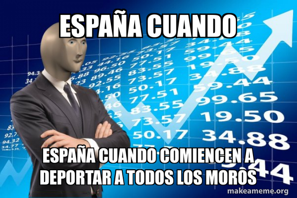 España cuando España cuando comiencen a deportar a todos los moros ...
