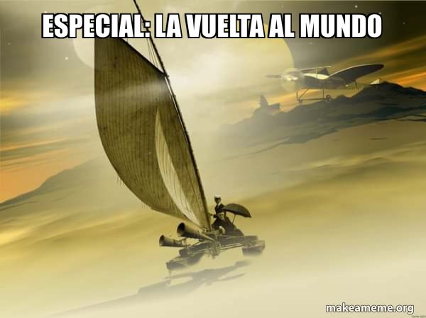 Especial: la vuelta al mundo Meme Generator