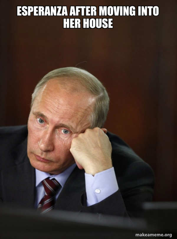 Esperanza after moving into her house - Contemplative Putin Meme Generator