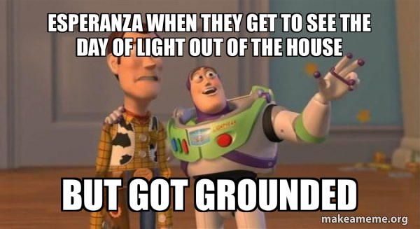 Esperanza when they get to see the day of light out of the house but ...