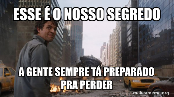 esse é o nosso segredo a gente sempre tá preparado pra perder - That's ...