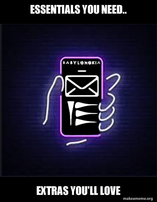 essentials you need.. extras you'll love - #babylonokia #nokia Meme ...