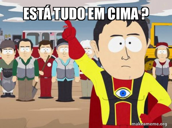 ESTÃ TUDO EM CIMA ? - Captain Hindsight Meme Generator