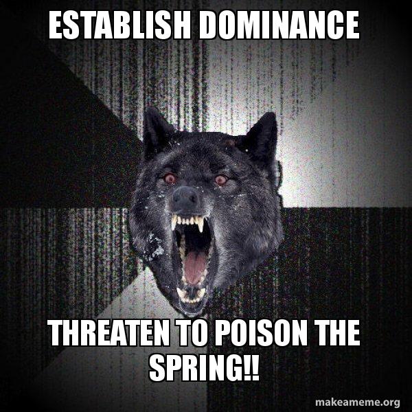 Establish dominance Threaten to poison the Spring!! - Insanity Wolf ...