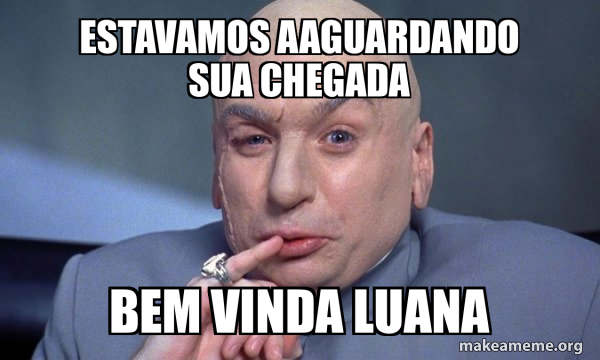 Estavamos aaguardando sua chegada Bem vinda Luana - You Complete Me ...