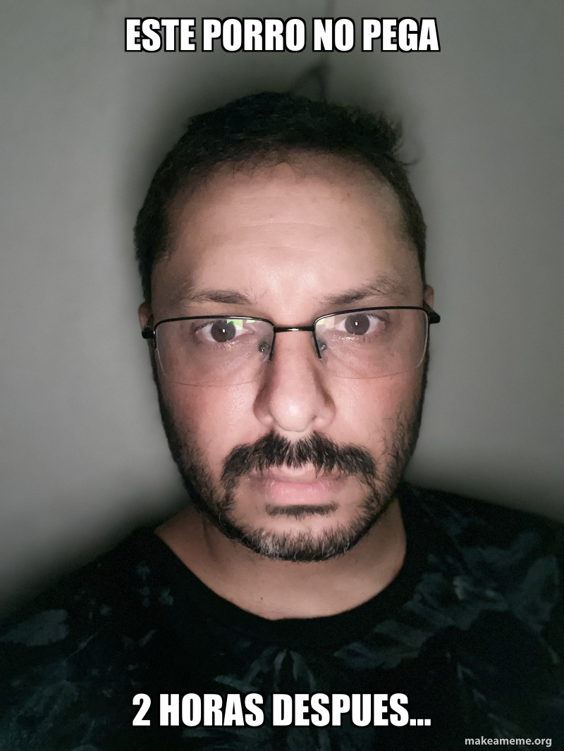 Este porro no pegA 2 horAs despues… Meme Generator