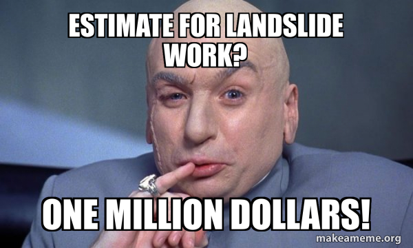 Estimate for landslide work? One Million Dollars! - You Complete Me ...