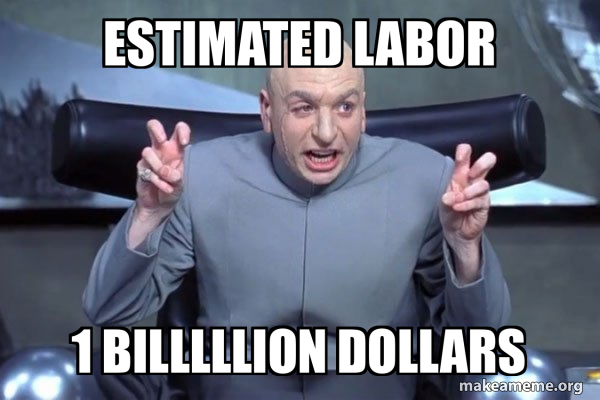 Estimated labor 1 billlllion dollars - Dr Evil Austin Powers Meme Generator