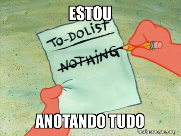 ESTOU ANOTANDO TUDO - TO-DO List Meme Generator