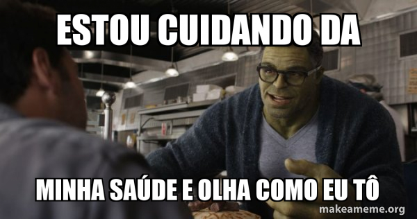 estou cuidando da minha saÃºde e olha como eu tÃ´ - Hulk - These are ...