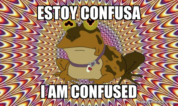 ESTOY CONFUSA I am confused - Hypnotoad Meme Generator