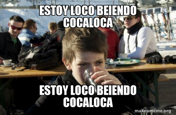 estoy loco beiendo cocaloca estoy loco beiendo cocaloca - Lazy ...