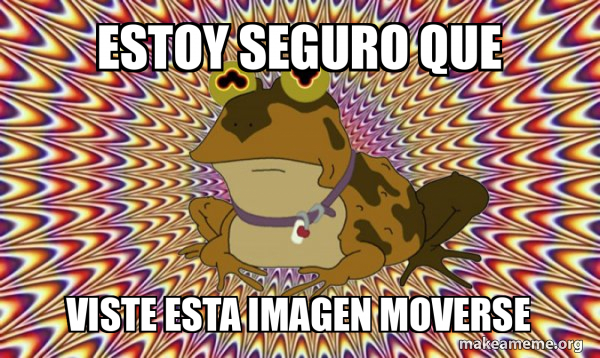 estoy seguro que viste esta imagen moverse - Hypnotoad Meme Generator
