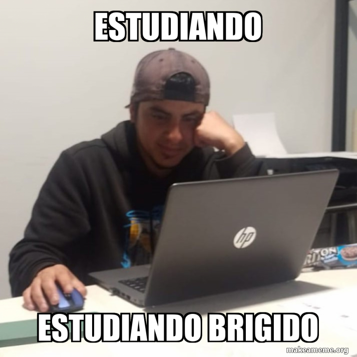 estudiando estudiando brigido Meme Generator