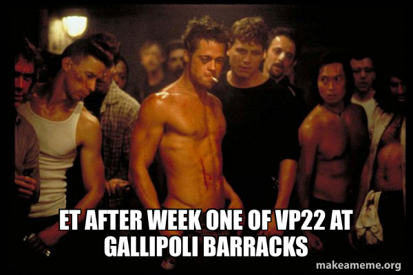 ET after week one of VP22 at Gallipoli Barracks - Fight Club Meme Generator
