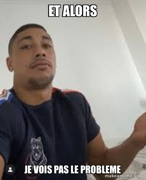 Et alors Je vois pas le probleme Meme Generator