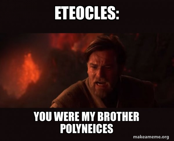 Eteocles: you were my brother polyneices - Obi-Wan Kenobi - You Were ...