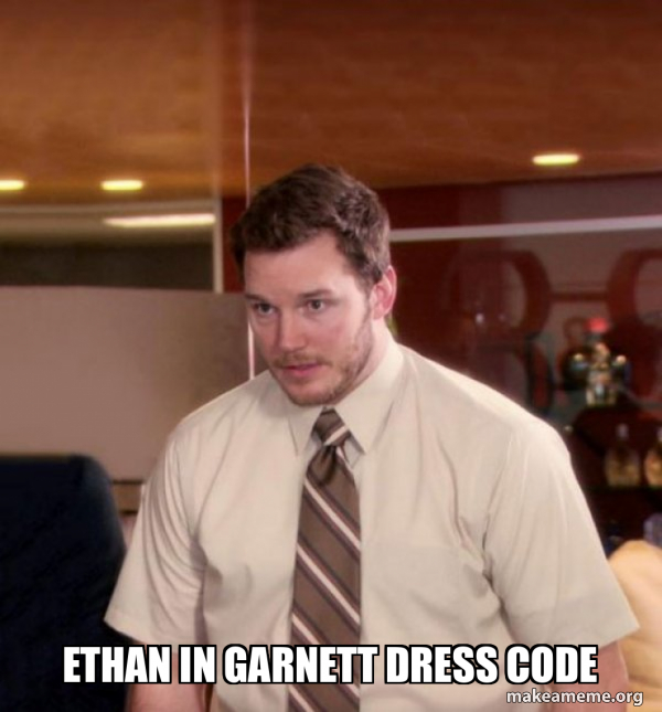 Ethan in Garnett Dress Code - Andy Dwyer - Too Afraid To Ask Meme Generator